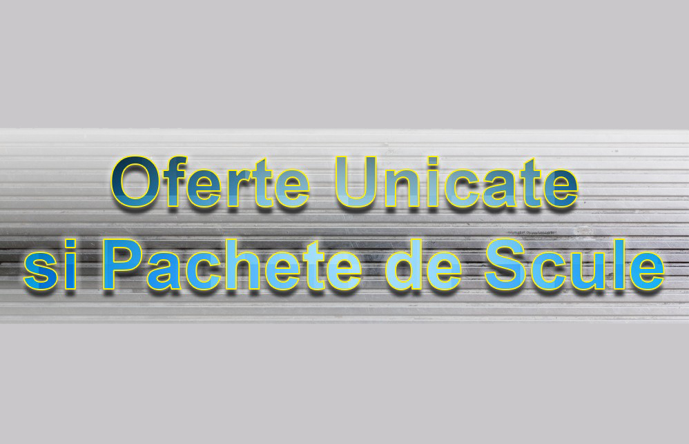Oferte Unicate si Pachete de Scule