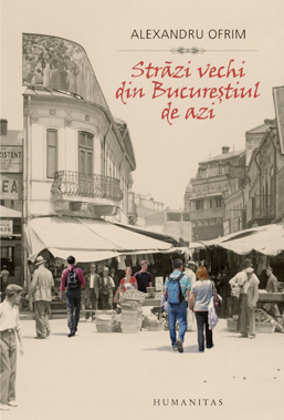 Strazi vechi din Bucurestiul de azi